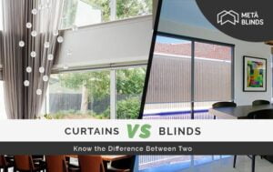 Blinds Vs Curtains: Know the Difference Between Two | Meta Blinds