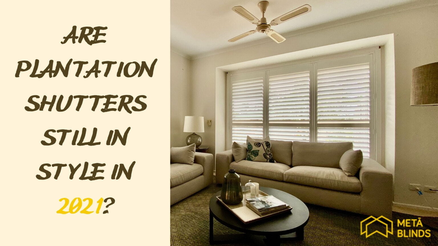 Are Plantation Shutters Still Stylish in 2021? | Meta Blinds